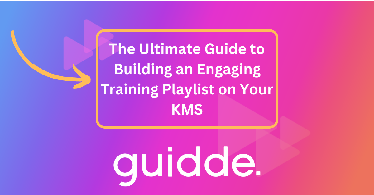 The Ultimate Guide to Building an Engaging Training Playlist on Your KMS | Guidde